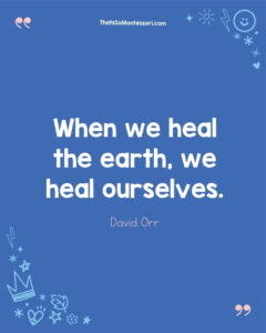 99 Earth Day Quotes to Nurture a Love for Nature - That's So Montessori